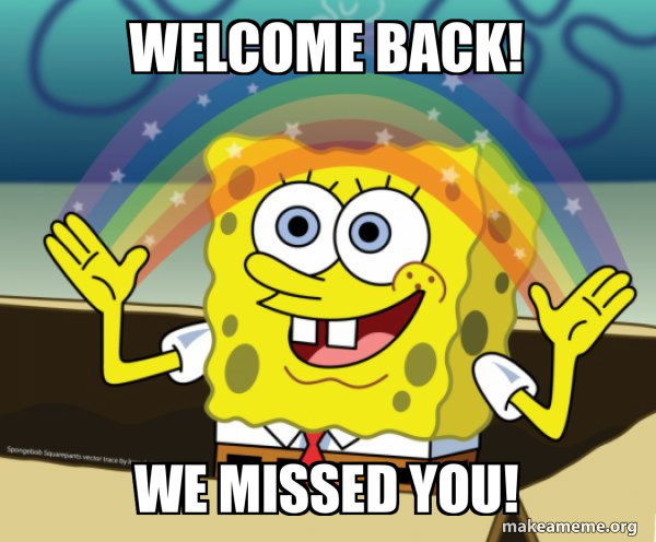 Welcome back! we missed you! - Rainbow SpongeBob Meme Generator