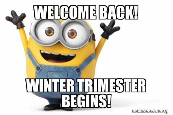 Welcome Back! Winter Trimester Begins! - Happy Minion Meme Generator