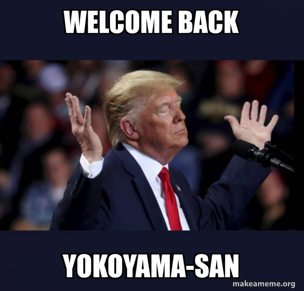 Welcome back Yokoyama-san - Trump Impeached Meme Generator