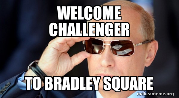 welcome challenger to bradley square - Vladamir Putin Meme Generator
