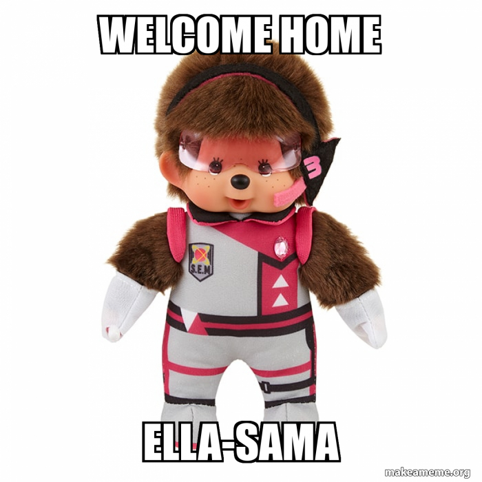Welcome home Ella-sama Meme Generator