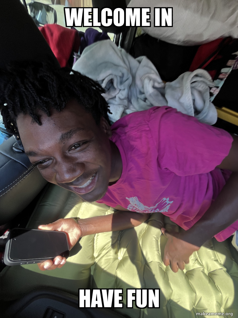 welcome in have fun Meme Generator