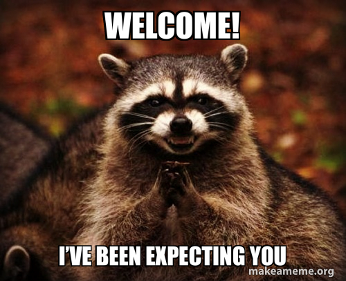 Welcome! I’ve been expecting You Meme Generator
