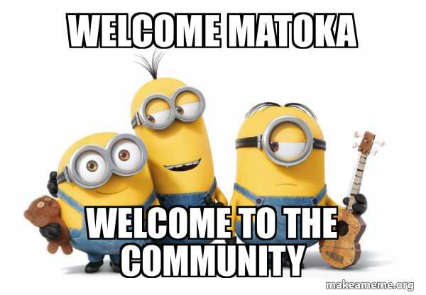 Welcome matoka welcome to the community - Minions Meme Generator