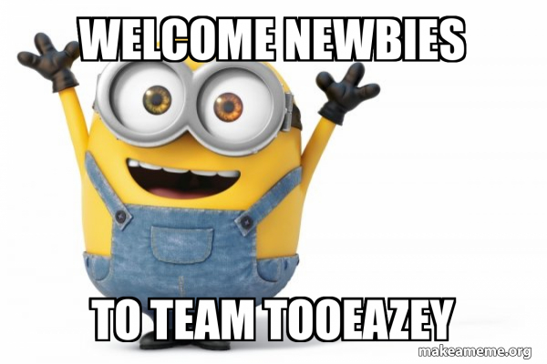 Welcome Newbies to Team TooeazEy - Happy Minion Meme Generator