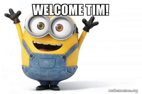 Welcome Tim! - Happy Minion Meme Generator