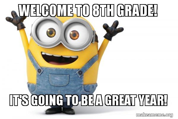 Welcome to 8th Grade! It's going to be a great year! - Happy Minion ...