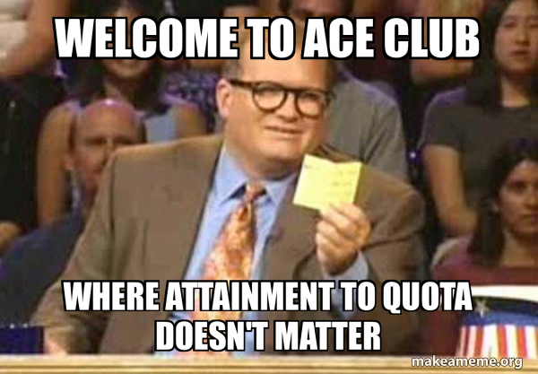 Welcome to Ace Club Where attainment to quota doesn't matter - Drew ...