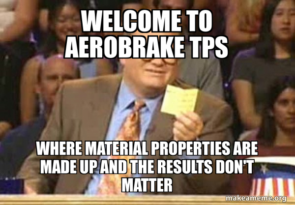 Welcome to aerobrake tps where material properties are made up and the ...