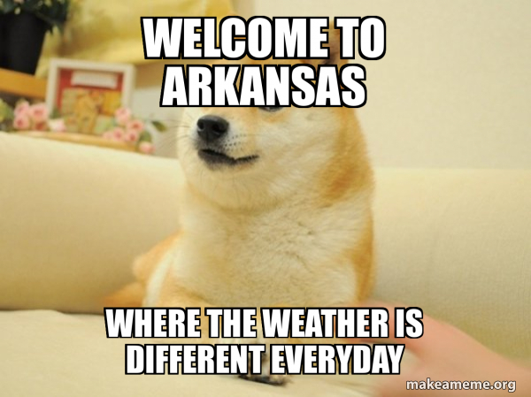 Welcome to Arkansas where the weather is different everyday - Doge Meme ...