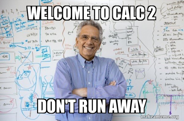 Welcome to calc 2 don't run away - Good Guy Professor Meme Generator