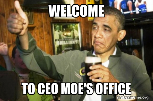 Welcome To ceo moe's office - Upvote Obama Meme Generator