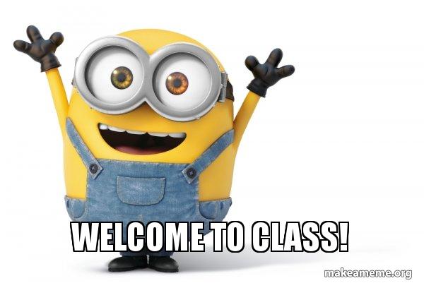 Welcome to Class! - Happy Minion Meme Generator