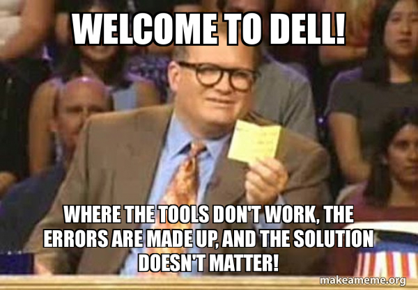 Welcome to dell! where the tools don't work, the errors are made up ...