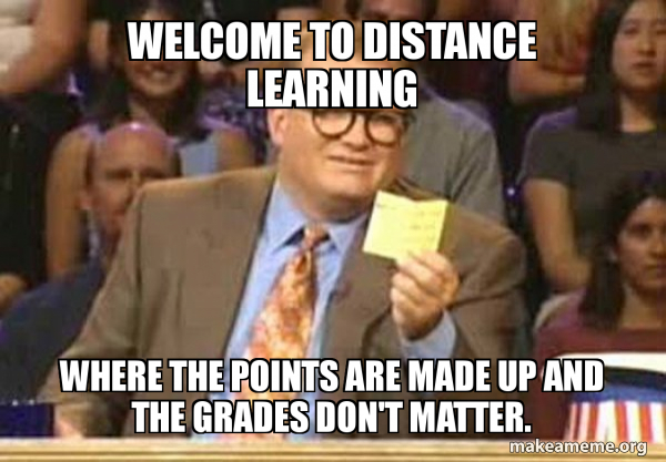 Welcome to Distance Learning where the points are made up and the ...