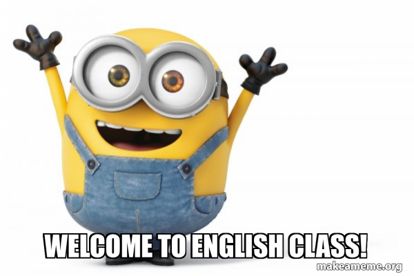 Welcome to English Class! - Happy Minion Meme Generator