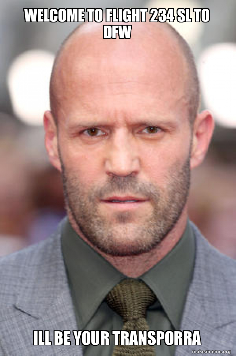 Welcome to flight 234 SL to DFW Ill be your transporra Meme Generator