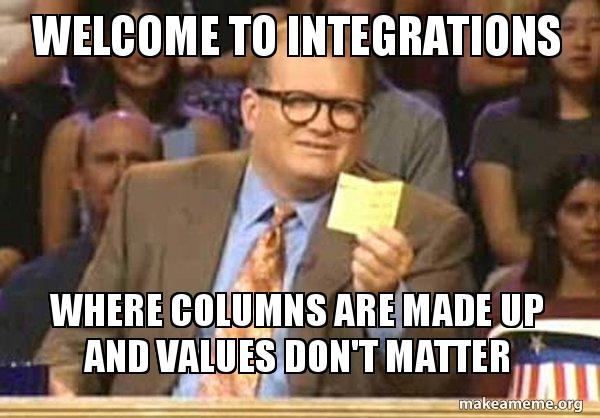 Welcome to Integrations Where columns are made up and values don't ...