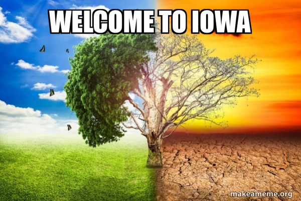 welcome to iowa - Climate Change / Global Warming Meme Generator