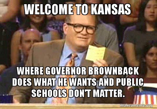Welcome to Kansas Where Governor Brownback does what he wants and ...