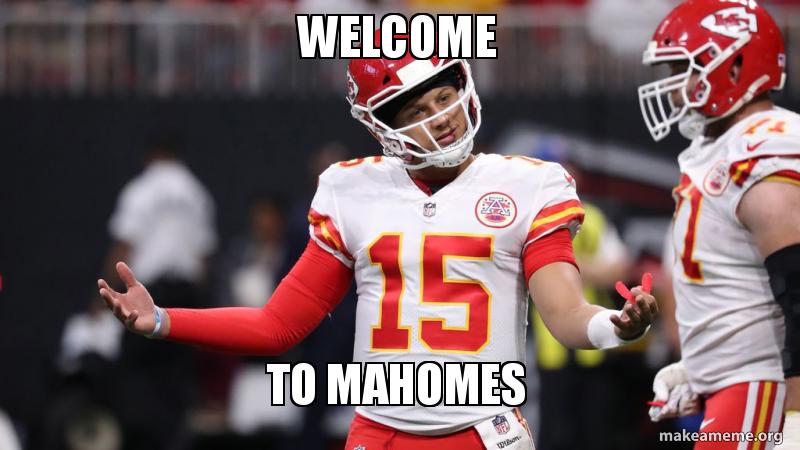 WELCOME TO MAHOMES Meme Generator