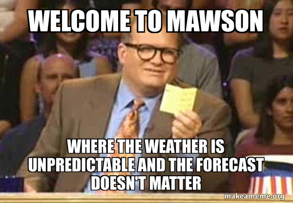 Welcome to mawson where the weather is unpredictable and the forecast ...