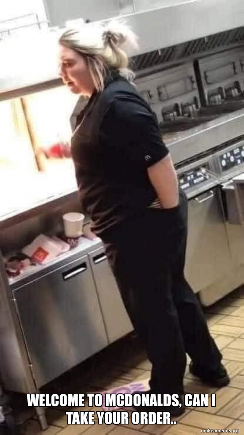 welcome to mcdonalds, can i take your order.. Meme Generator