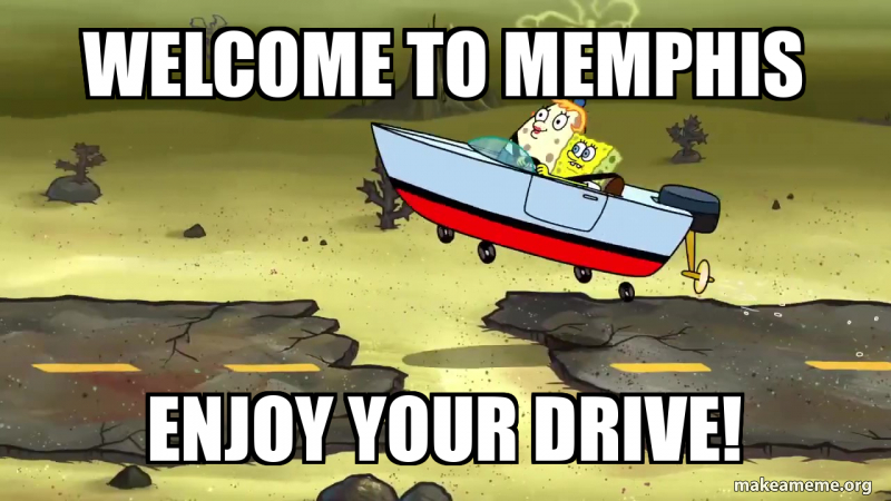 Welcome to memphis enjoy your drive! Meme Generator