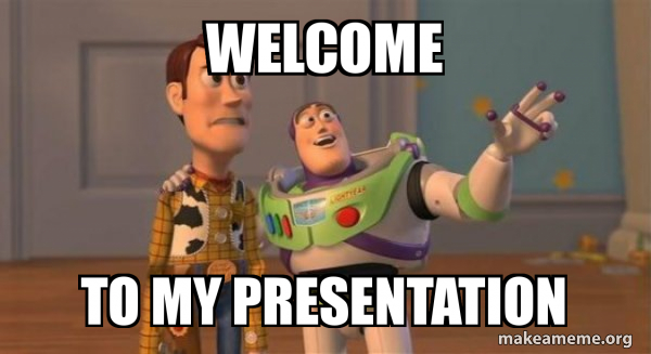 Welcome to my presentation - Buzz and Woody (Toy Story) Meme Meme Generator