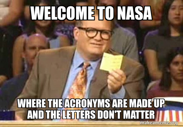 Welcome to NASA Where the acronyms are made up and the letters don't ...