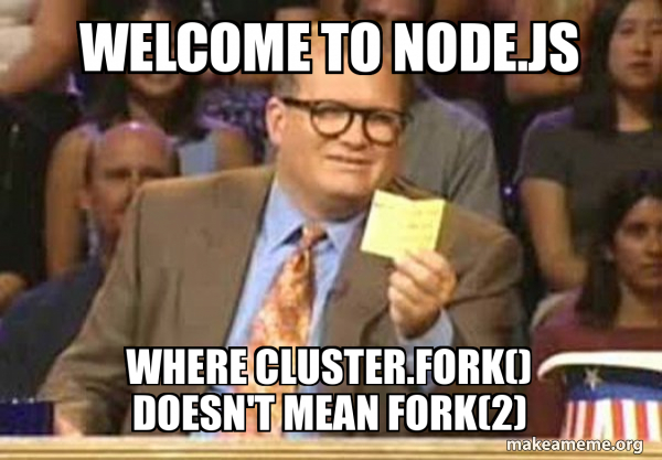 Welcome to node.js where cluster.fork() doesn't mean fork(2) - Drew ...