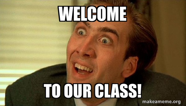 Welcome to our class! - Sarcastic Nicholas Cage Meme Generator