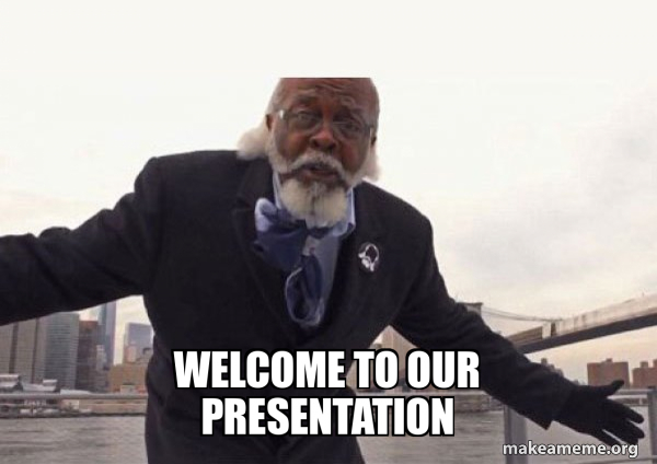 Welcome to our presentation - Too Damn Low (Jimmy Mcmillan) Meme Generator