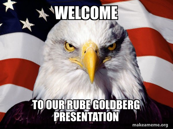 Welcome to our Rube goldberg presentation - American Pride Eagle Meme ...