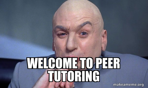Welcome to Peer Tutoring - You Complete Me Meme Generator