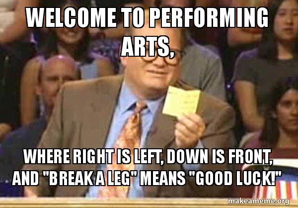 Welcome to Performing Arts, Where Right is Left, Down is Front, and ...