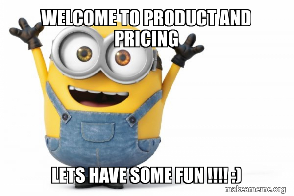 Welcome to Product and Pricing Lets have some fun !!!! :) - Happy ...