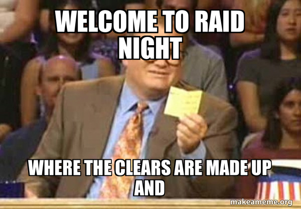 Welcome to Raid night Where the clears are made up and - Drew Carey ...