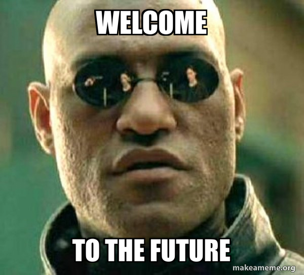 Welcome to the future - Matrix Morpheus Meme Generator