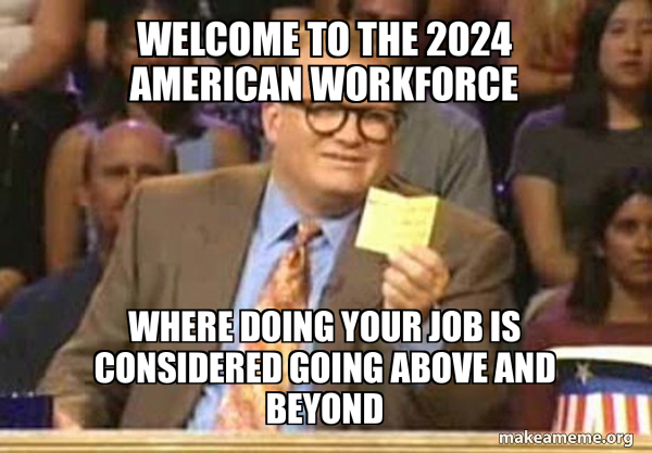 Welcome to the 2024 American workforce Where doing your job is ...