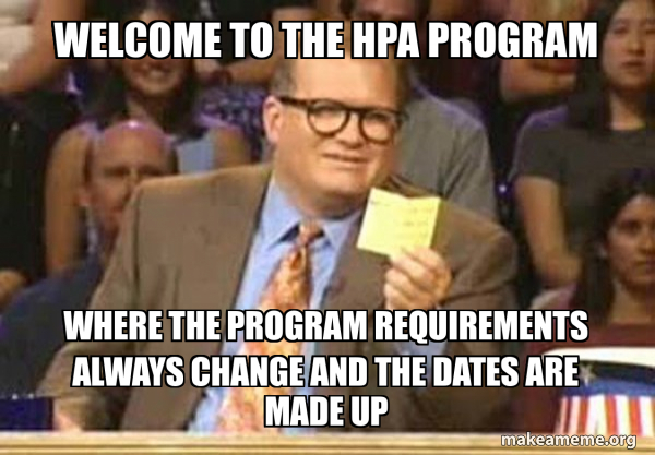 Welcome to the HPA Program Where the Program requirements always change ...