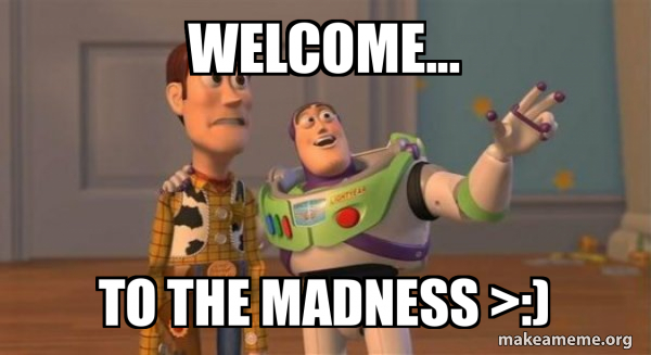 Welcome... to the madness >:) - Buzz and Woody (Toy Story) Meme | Make ...