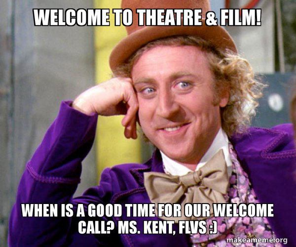 Welcome to Theatre & Film! When is a good time for our Welcome Call? Ms ...