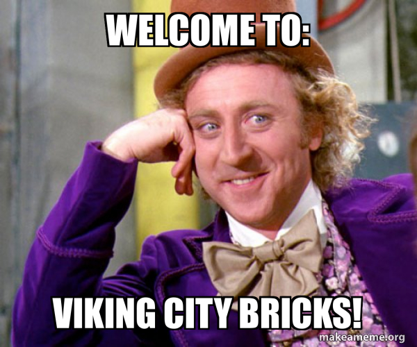 Welcome to: Viking City Bricks! - Willy Wonka Sarcasm Meme Meme Generator