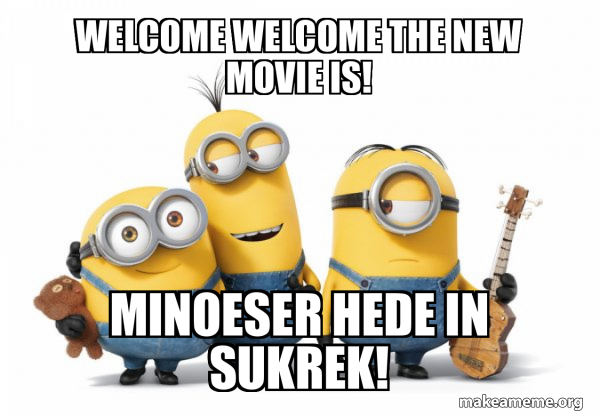 welcome welcome the new movie is! minoeser hede in sukrek! - Minions ...