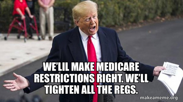 We’lil make Medicare restrictions right. We’ll tighten all the regs ...