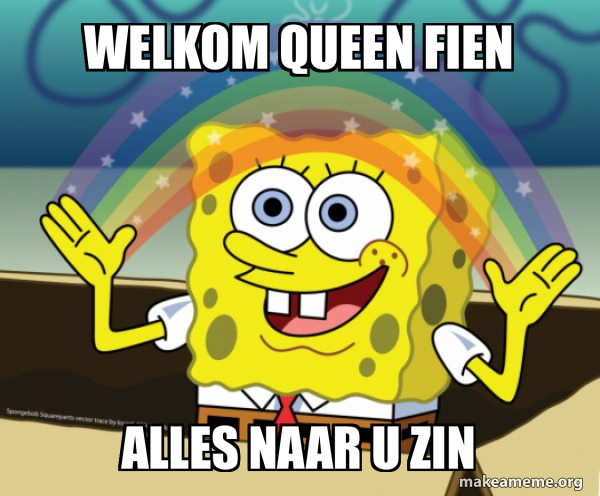 Welkom Queen Fien Alles naar u zin - Rainbow SpongeBob Meme Generator