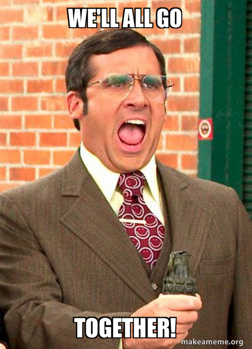 We'll all go Together! Meme Generator