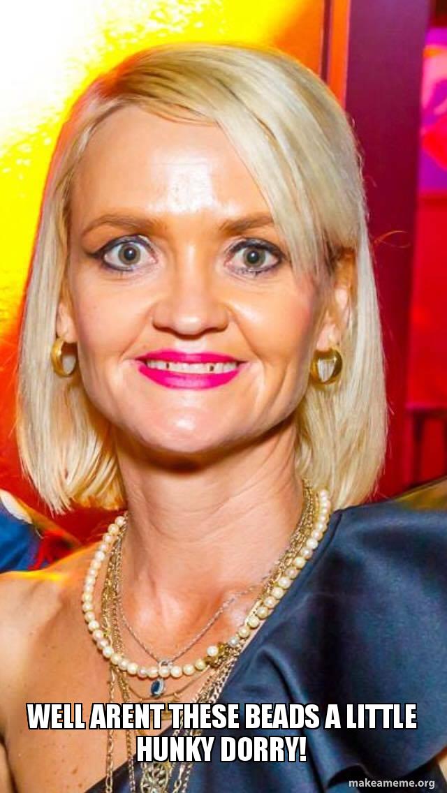 well arent these beads a little hunky dorry! Meme Generator