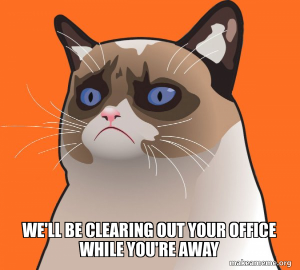 We'll be clearing out your office while you're away - Cartoon Grumpy ...